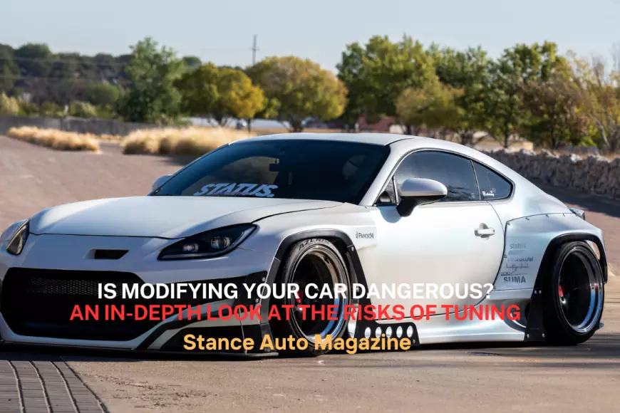 Is Modifying Your Car Dangerous? - Stance Auto Magazine