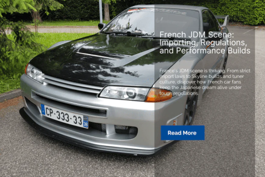 French JDM Scene: Importing, Regulations, and Performance Builds ...